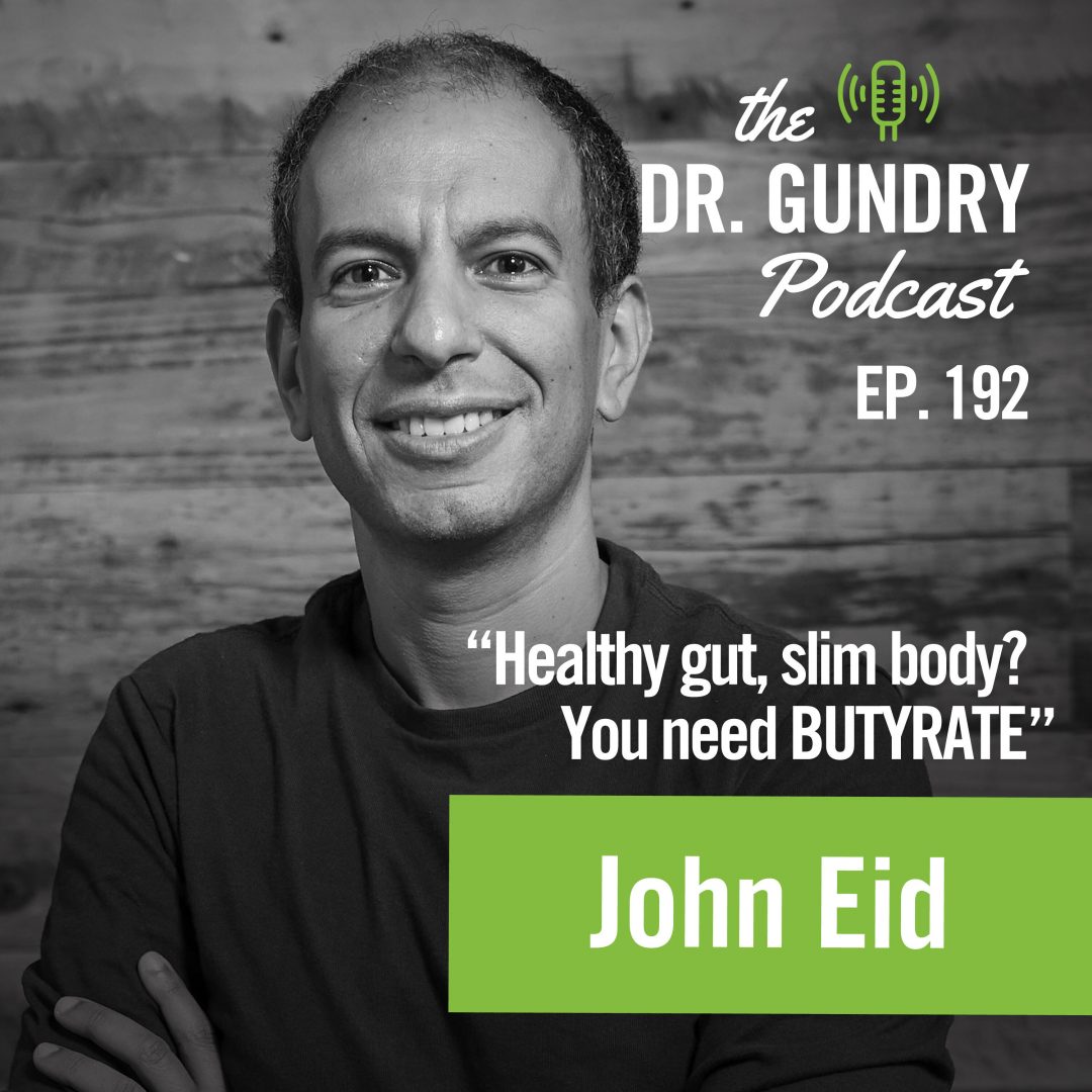 Dr. Gundry And John Eid Give a 411 on All Things Butyrate